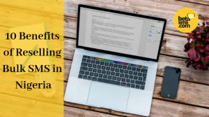 10 Benefits of Reselling Bulk SMS In Nigeria - BetaSMS